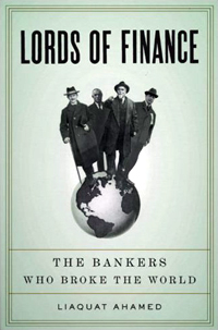 Lords of Finance: The Bankers Who Broke the World, by Liaquat Ahamed (The Penguin Press) - The ...