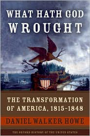 What Hath God Wrought: The Transformation of America, 1815-1848, by ...