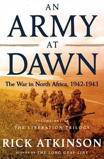 An Army at Dawn: The War in North Africa, 1942-1943, by Rick Atkinson ...
